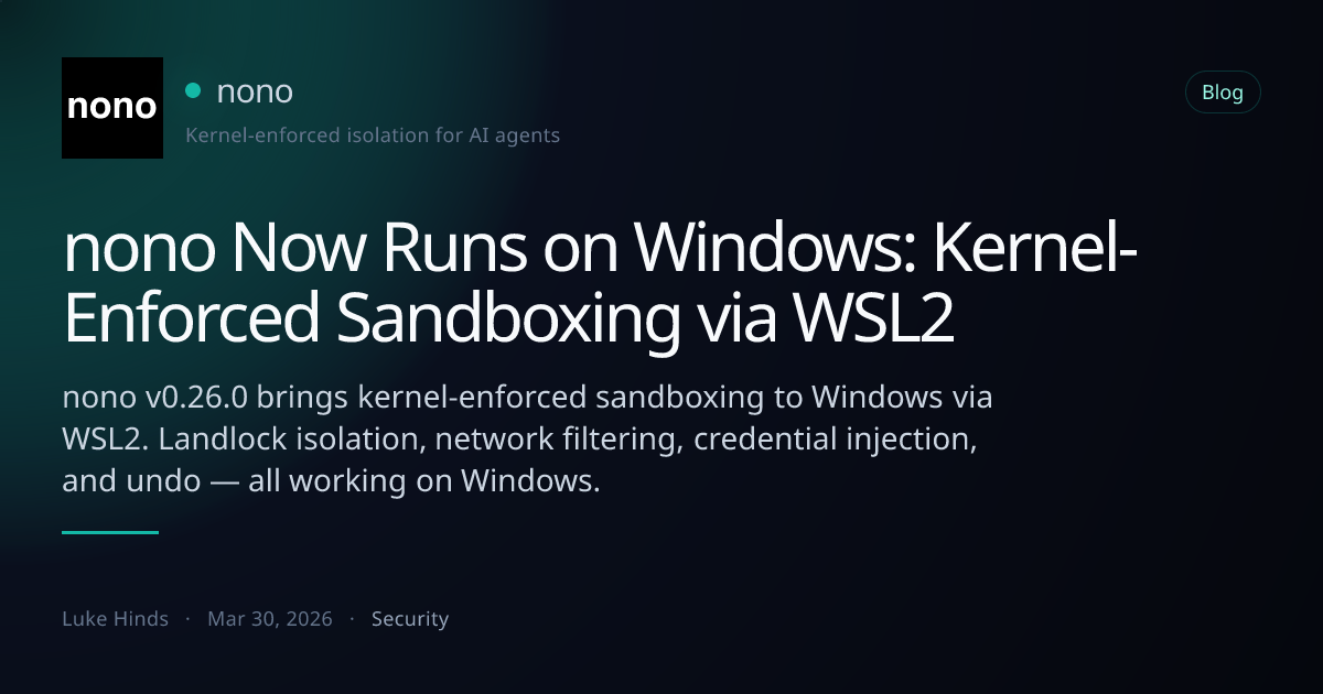 nono Now Runs on Windows: Kernel-Enforced Sandboxing via WSL2 | nono